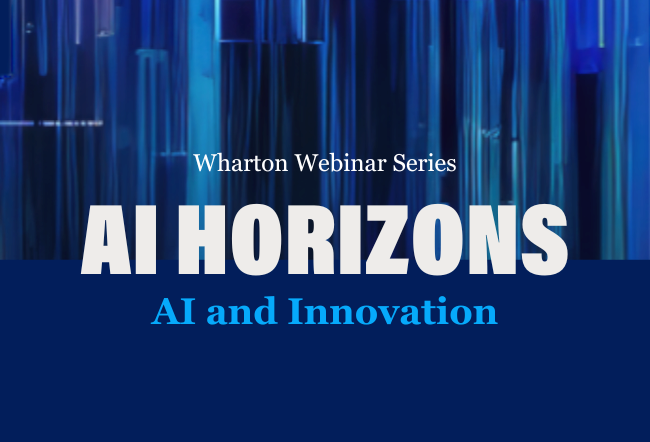 AI Horizons: AI and Innovation - Wharton Human-AI Research AI Horizons: AI and Innovation - Wharton Human-AI Research